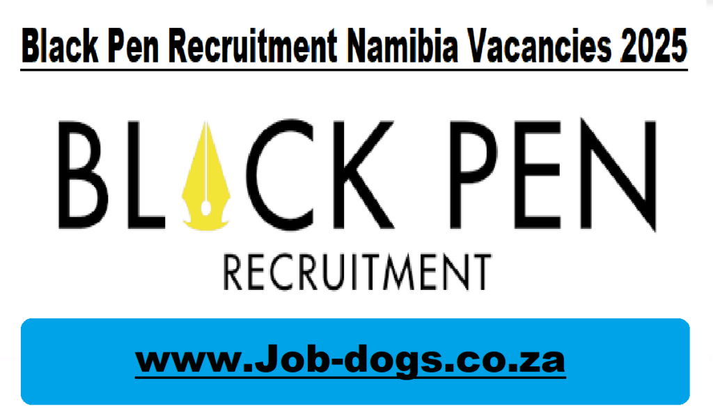Black Pen Recruitment Namibia Vacancies 2025 for April 08 Posts at www ...